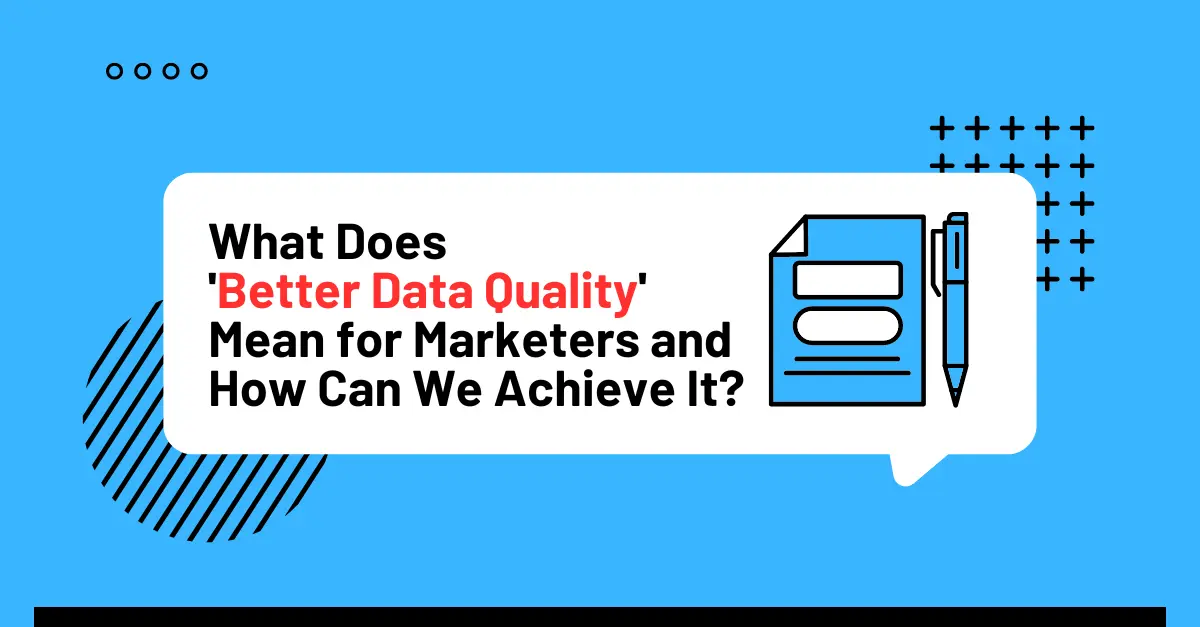 What Does ‘Better Data Quality’ Mean for Marketers and How Can We ...
