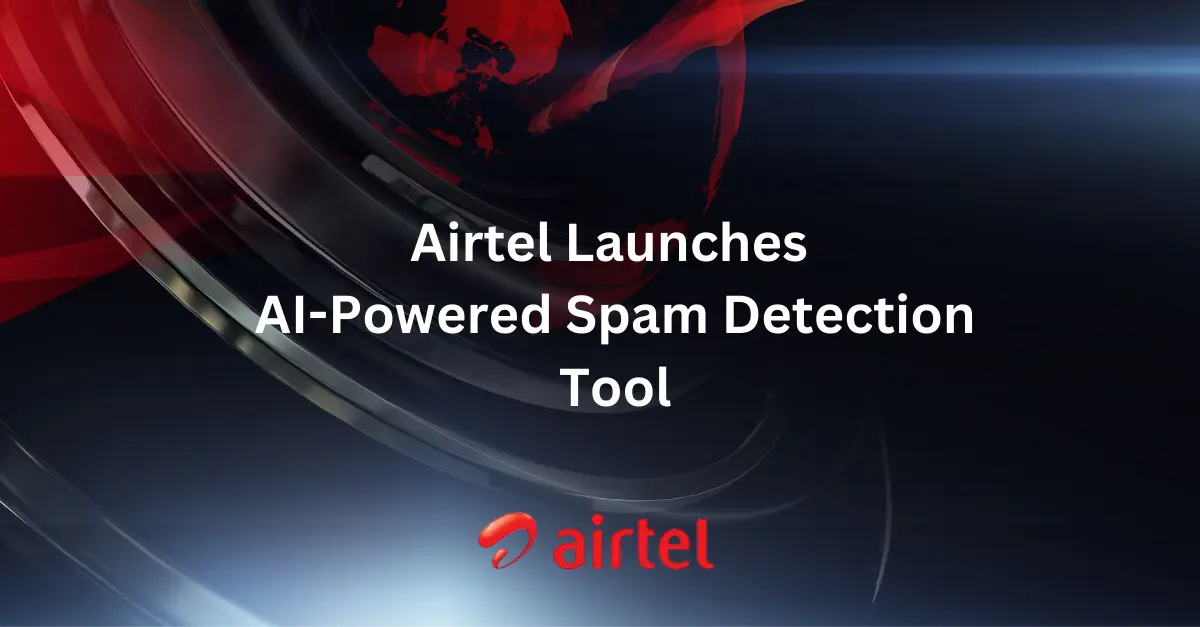 Airtel Launches Ai Powered Spam Detection Tool Tehub
