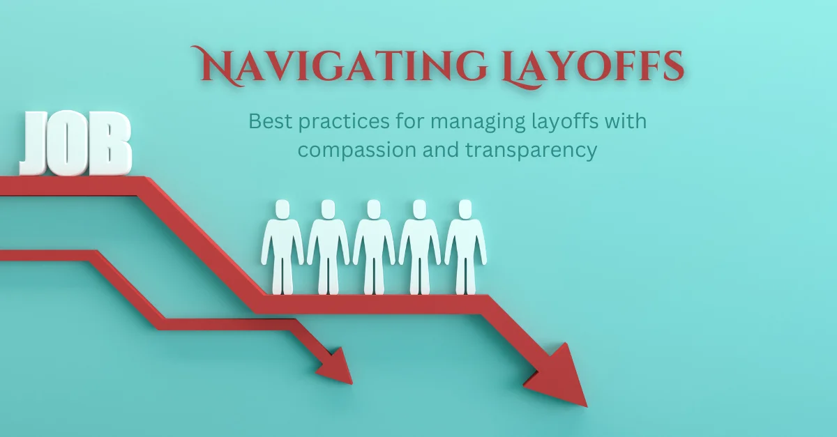 Navigating Layoffs: Best practices for managing layoffs with compassion and transparency - Tehub