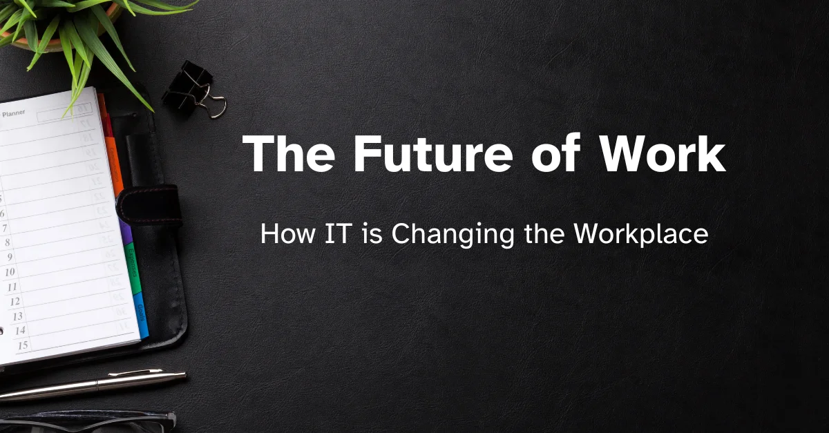 The Future of Work: How IT is Changing the Workplace - Tehub